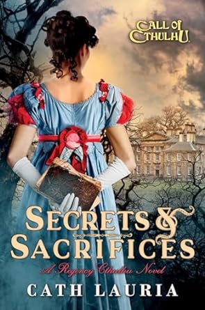 Secrets & Sacrifices: A Regency Cthulhu Novel (Call of Cthulhu) – Cath ...